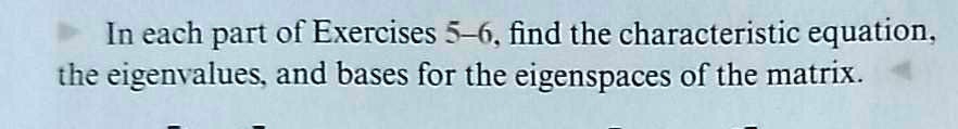 In each part of Exercises 5-6, find the characteristic equation, the eigenvalues, and bases for ...