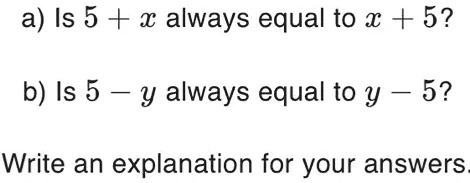 a) Is 5 + x always equal to x + 5? b) Is 5 - y always equal to y - 5 ...