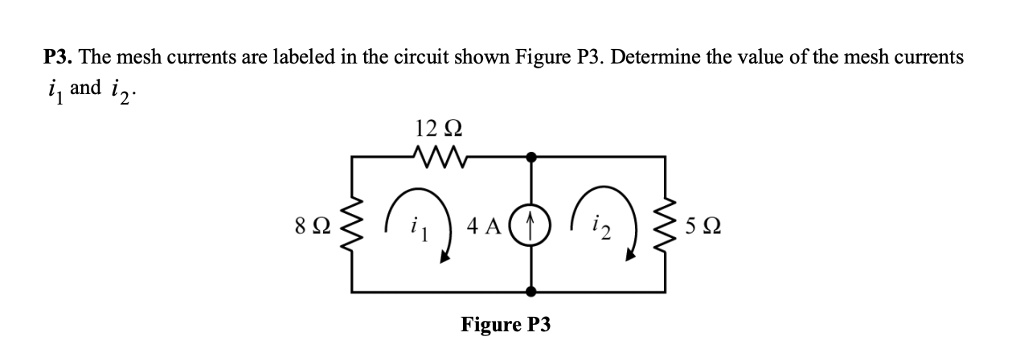 P3. The mesh currents are labeled in the circuit shown Figure P3. Determine the value of the ...