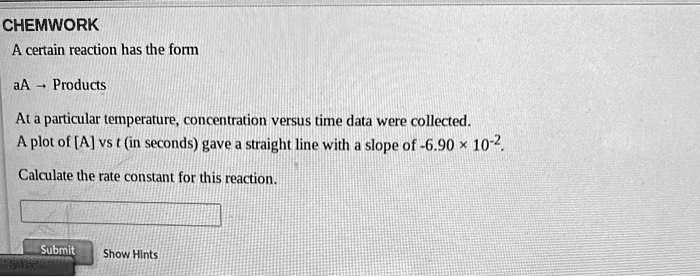 Chemwork a certain reaction has the form products at a...