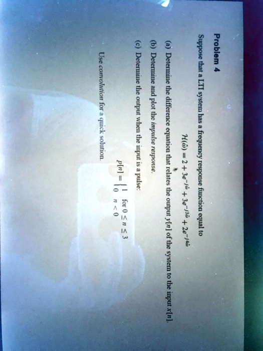 SOLVED: Problem 4: Use convolution for a quick solution. (a) Determine ...