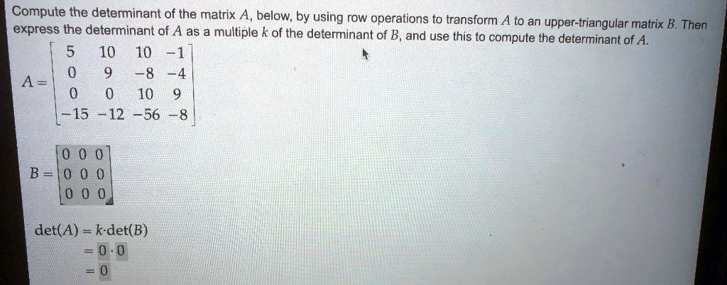 Solved Compute The Determinant Of The Matrix A Below By Using Row Operations To Transform A 9755