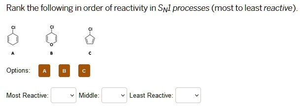 SOLVED: Rank the following in order of reactivity in SnI processes (most to least reactive) A ...