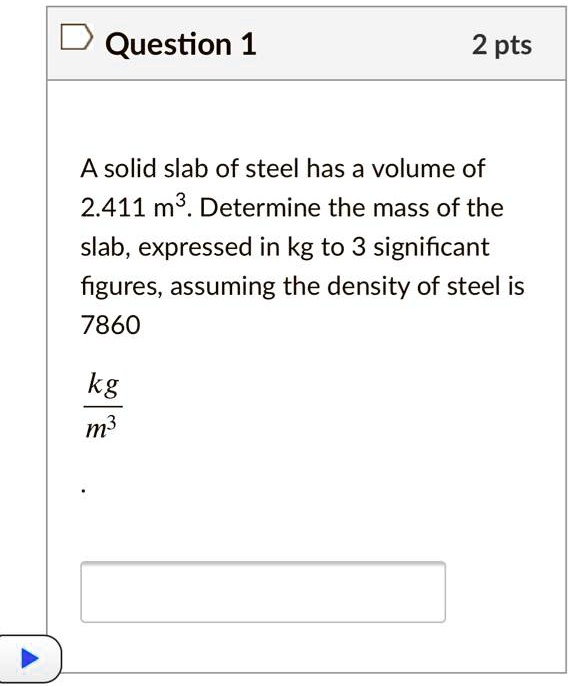 SOLVED: A solid slab of steel has a volume of 2.411 m^3. Determine the ...