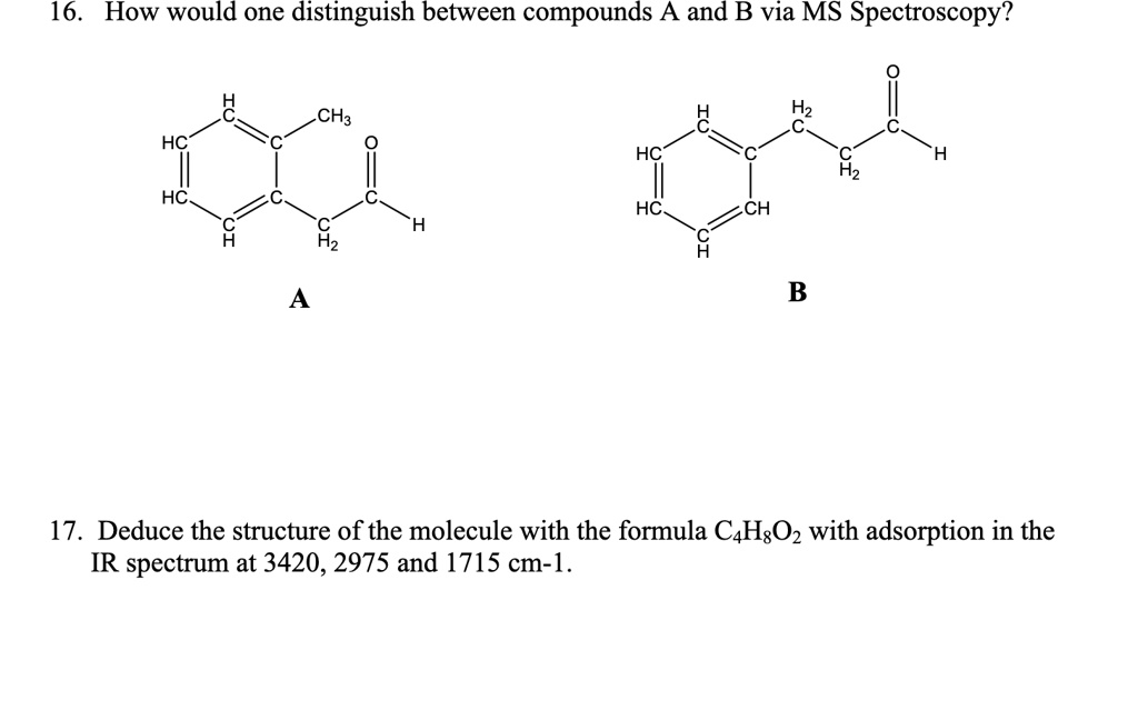 SOLVED:16. How would one distinguish between compounds A and B via MS ...