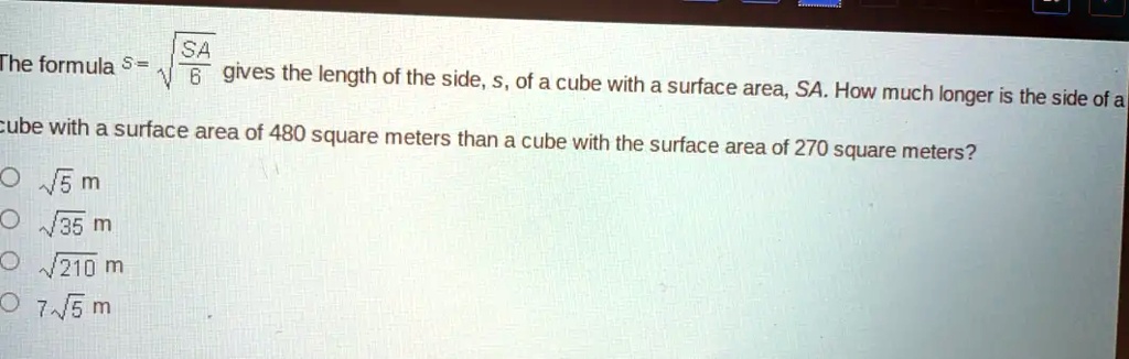 SOLVED: The formula S = gives the length of the side S, of a cube with ...