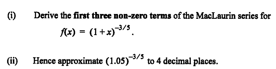 SOLVED: Derive the first three non-zero terms of the MacLaurin series for flx) = (1 +x)-3/s ...