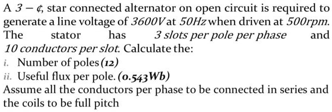Texts: A 3-phase star-connected alternator on open circuit is required ...