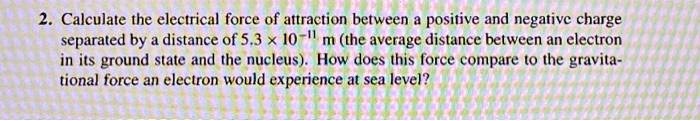 SOLVED: 2. Calculate the electrical force of attraction between a ...