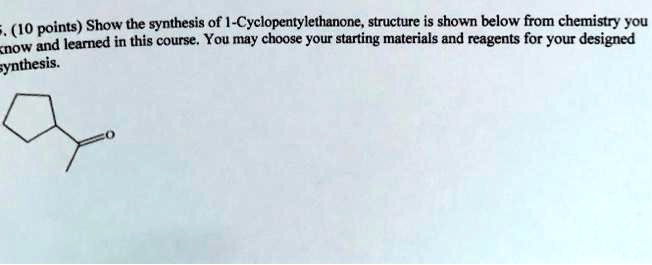 SOLVED:(10 points) Show the synthesis of [-Cyclopentylethanone ...