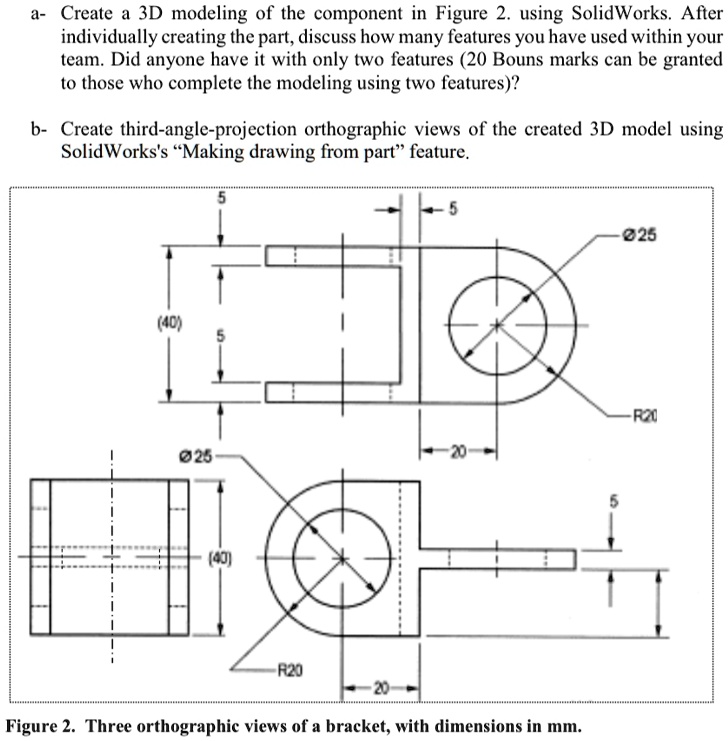 a- Create a 3D model of the component in Figure 2 using SolidWorks ...