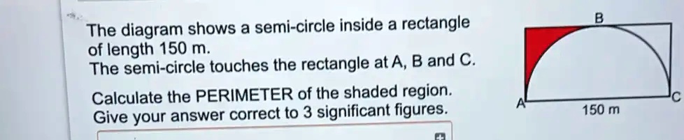 SOLVED: The diagram shows a semi-circle inside a rectangle of length ...