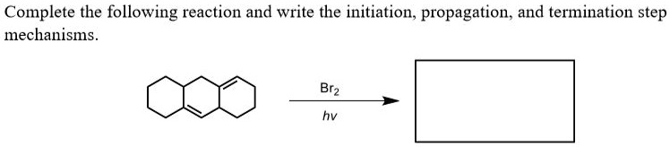 SOLVED: Complete the following reaction and write the initiation ...