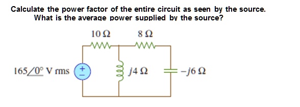 SOLVED: Calculate the power factor of the entire circuit as seen by the source. What is the ...