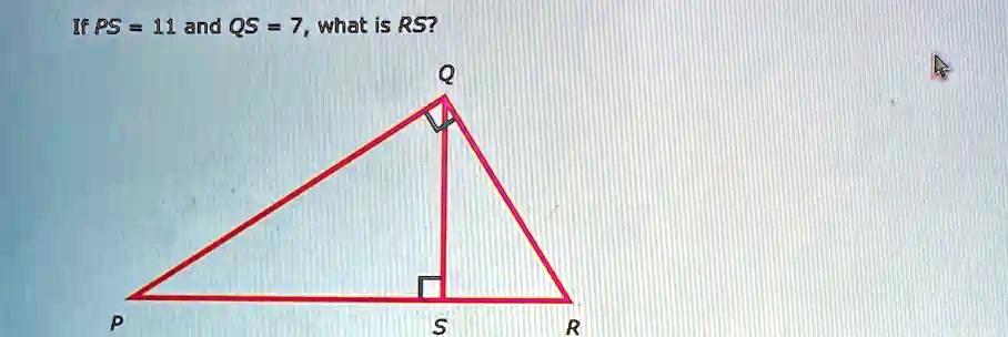 If PS = 11 and QS = 7, what is RS?