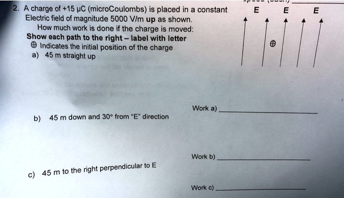 SOLVED: charge of +15 pC (microCoulombs) is placed in a constant ...