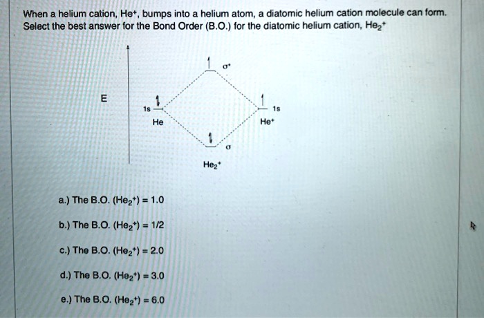 SOLVED: When helium cation; He' , bumps into helium atom diatomic ...