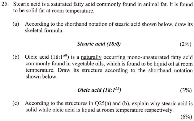 25. Stearic acid is a saturated fatty acid commonly found in animal fat ...