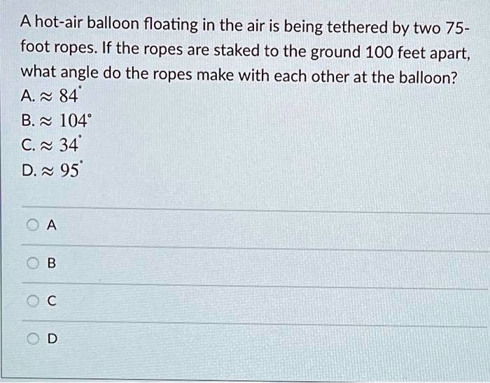 ahot air balloon floating in the air is being tethered by two 75 foot ...