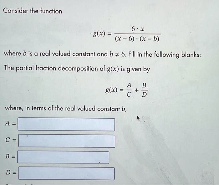 SOLVED: Consider the function 6.x g(x= x-x-b where b is a real valued constant and b#6.Fill in ...