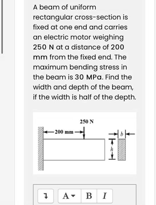 SOLVED: Engineering Design I A beam of uniform rectangular cross-section is fixed at one end and ...