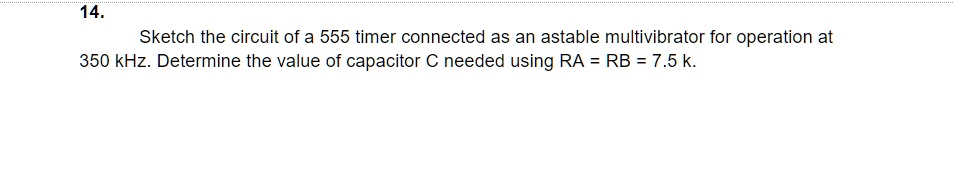 SOLVED: Sketch the circuit of a 555 timer connected as an astable multivibrator for operation at ...