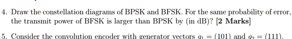 SOLVED: Draw the constellation diagrams of BPSK and BFSK. For the same ...