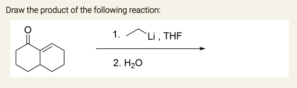 SOLVED: Draw the product of the following reaction: Li, THF 2. H2O