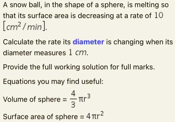 SOLVED: A snowball, in the shape of a sphere, is melting so that its ...