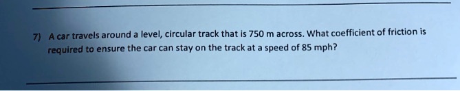 acar travels around level circular track that is 750 m across what ...