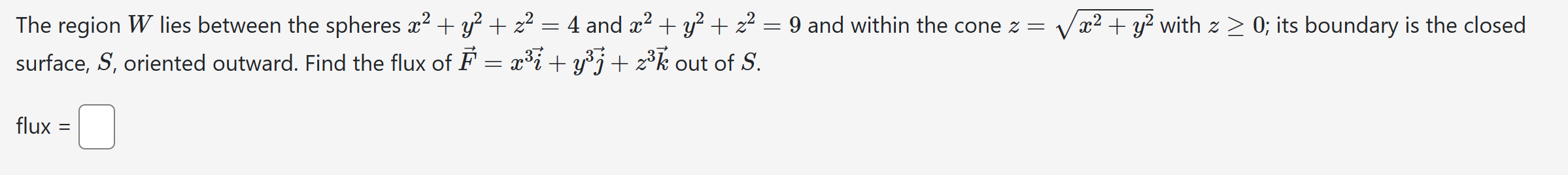 The region W lies between the spheres x^2+y^2+z^2=4 and x^2+y^2+z^2=9 ...