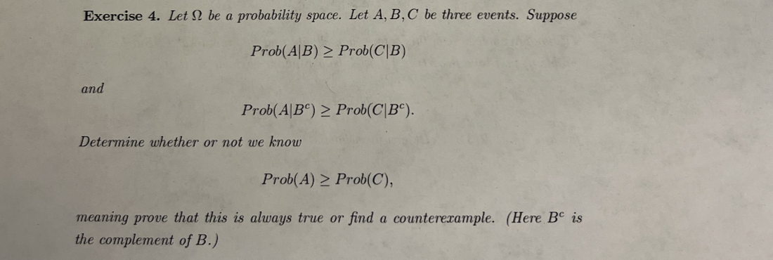 Exercise 4. Let Ω be a probability space. Let A, B, C be three events. Suppose Prob(A | B) ≥Prob ...
