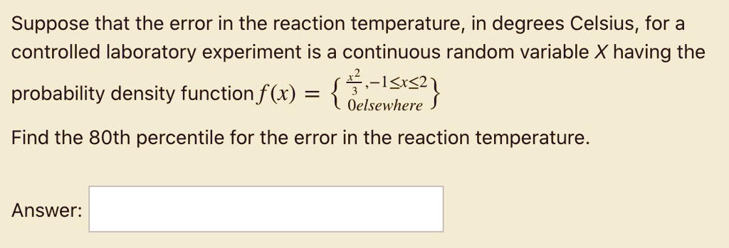 suppose that the error in the reaction temperature in degrees celsius for a controlled ...
