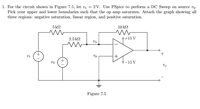 1. For the circuit shown in Figure 7.5, let v1 = 2V. Use PSpice to perform a DC Sweep on source ...