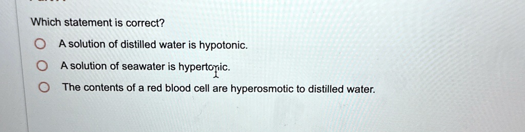 which statement is correct a solution of distilled water is hypotonic a ...