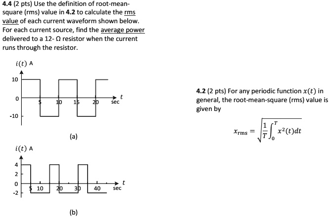 SOLVED: 4.4 (2 pts) Use the definition of root-mean-square (rms) value in 4.2 to calculate the ...