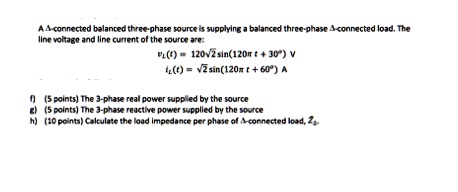SOLVED: A connected balanced three-phase source is supplying a balanced three-phase Y-connected ...