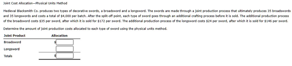 Joint Cost Allocation - Physical Units Method Medieval Blacksmith Co ...