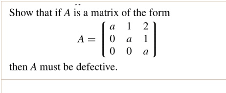 SOLVED: Show that if A is a matrix of the form A=([a,1,2],[0,a,1],[0,0 ...