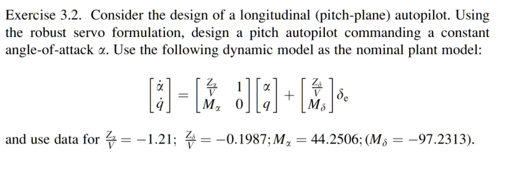 Exercise 3.2. Consider the design of a longitudinal (pitch-plane) autopilot. Using the robust ...
