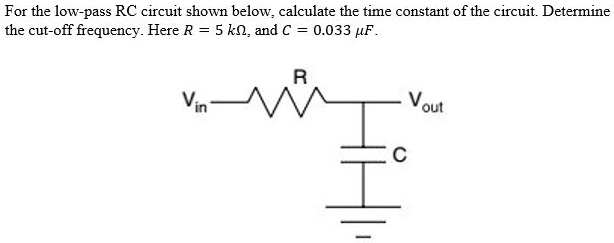 SOLVED: For the low-pass RC circuit shown below, calculate the time constant of the circuit ...