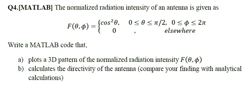 SOLVED: Q4. [MATLAB] The normalized radiation intensity of an antenna is given as: (cos^2(Î¸), 0 ...