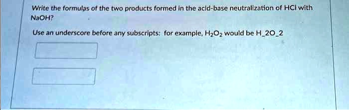 SOLVED: The formulas of the two products formed in the acid-base ...