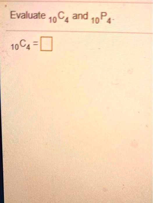 Evaluate 10 C 4 and 10P4 10C4