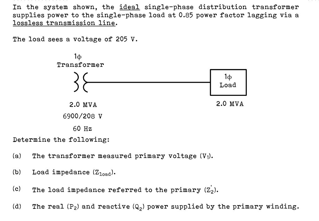 SOLVED: In the system shown, the ideal single-phase distribution transformer supplies power to ...