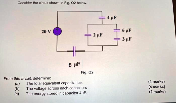 SOLVED: Consider the circuit shown in Fig Q2 below. 4F 20V 6F 3F 2uF 8F Fig.Q2 From this circuit ...