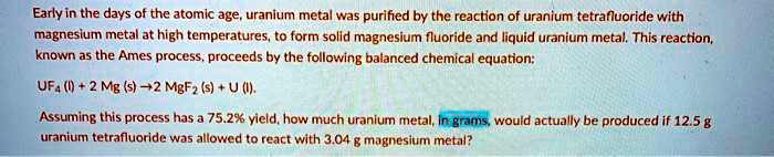 SOLVED: Early in the days of the atomic age, uranium metal was purified ...