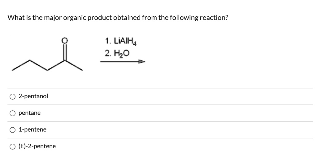 SOLVED: What is the major organic product obtained from the following reaction? 1. LiAIH4 2. H2O ...