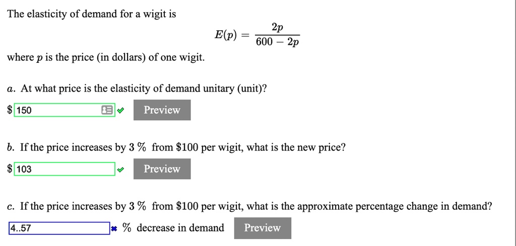 SOLVED: The elasticity of demand for a widget is 2p 600 2p E(p) where p is the price (in dollars ...