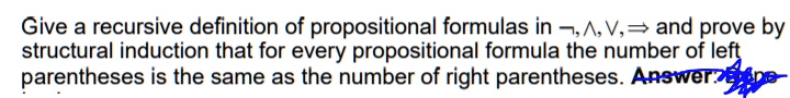 SOLVED: Give a recursive definition of propositional formulas in =,^, V, => and prove by ...